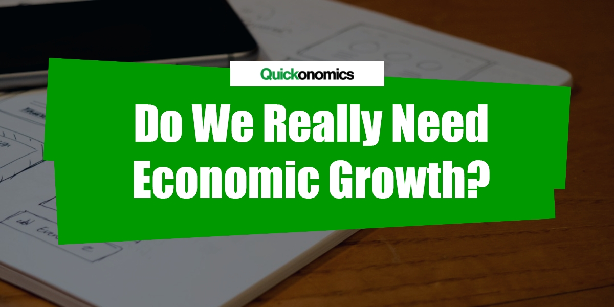 Do We Really Need Economic Growth? - Quickonomics