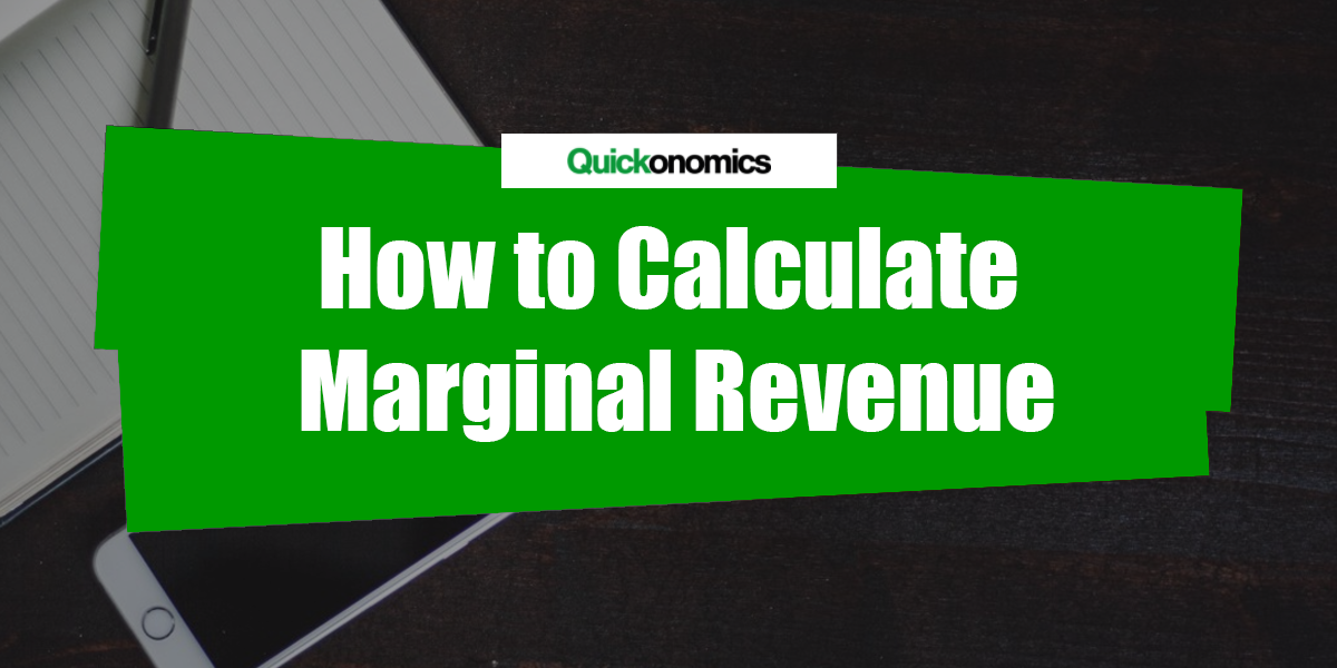 How To Calculate Marginal Revenue Quickonomics